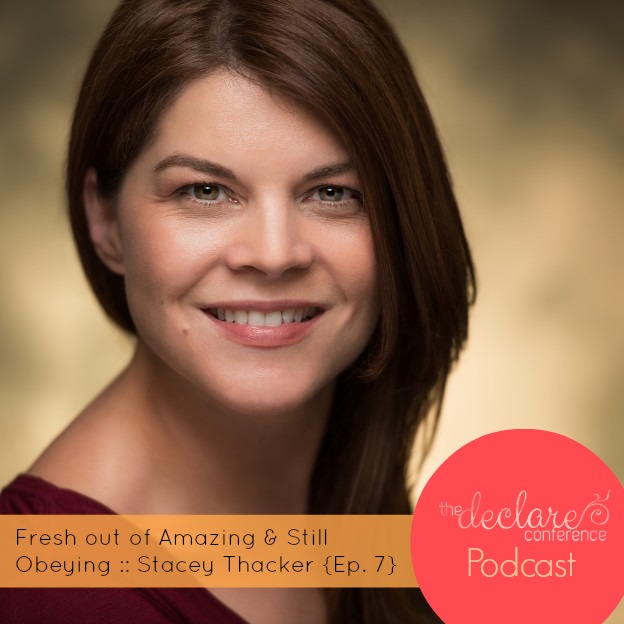 Fresh Out of Amazing & Still Obeying :: Stacey Thacker {DC ep 7} – Declare