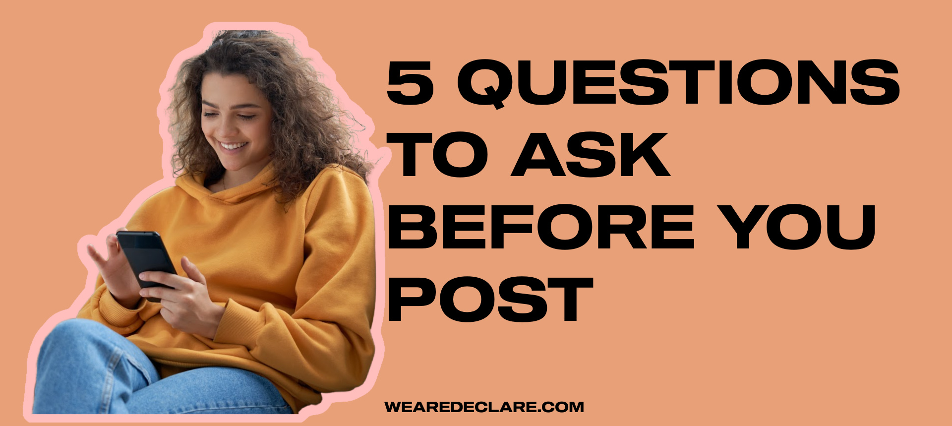 5 Questions to Ask Yourself Before You Post – Declare